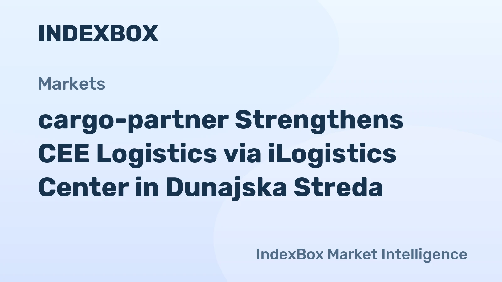 cargo-partner Strengthens CEE Logistics via iLogistics Center in Dunajska Streda