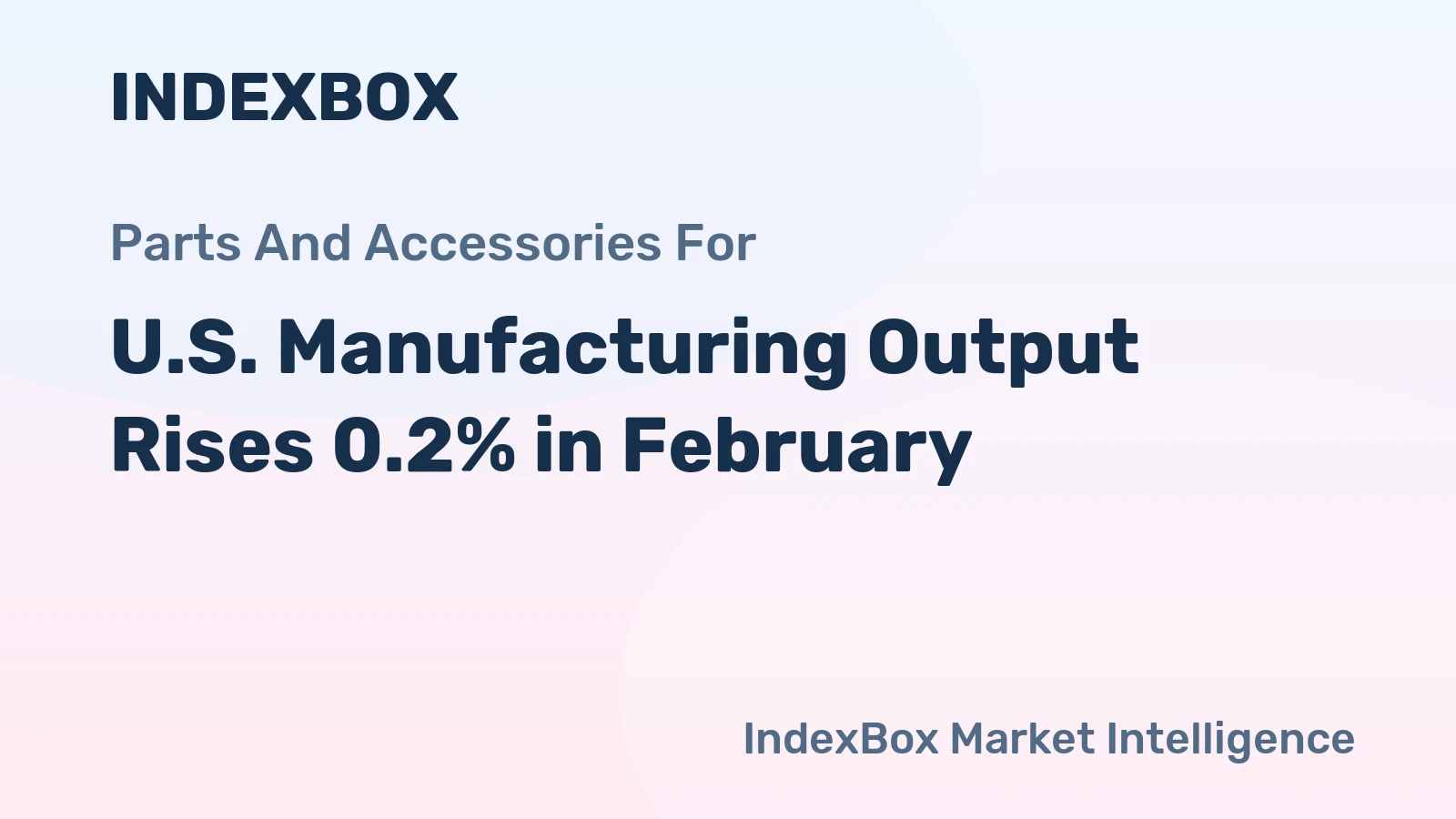 U.S. Manufacturing Output Rises 0.2% in February