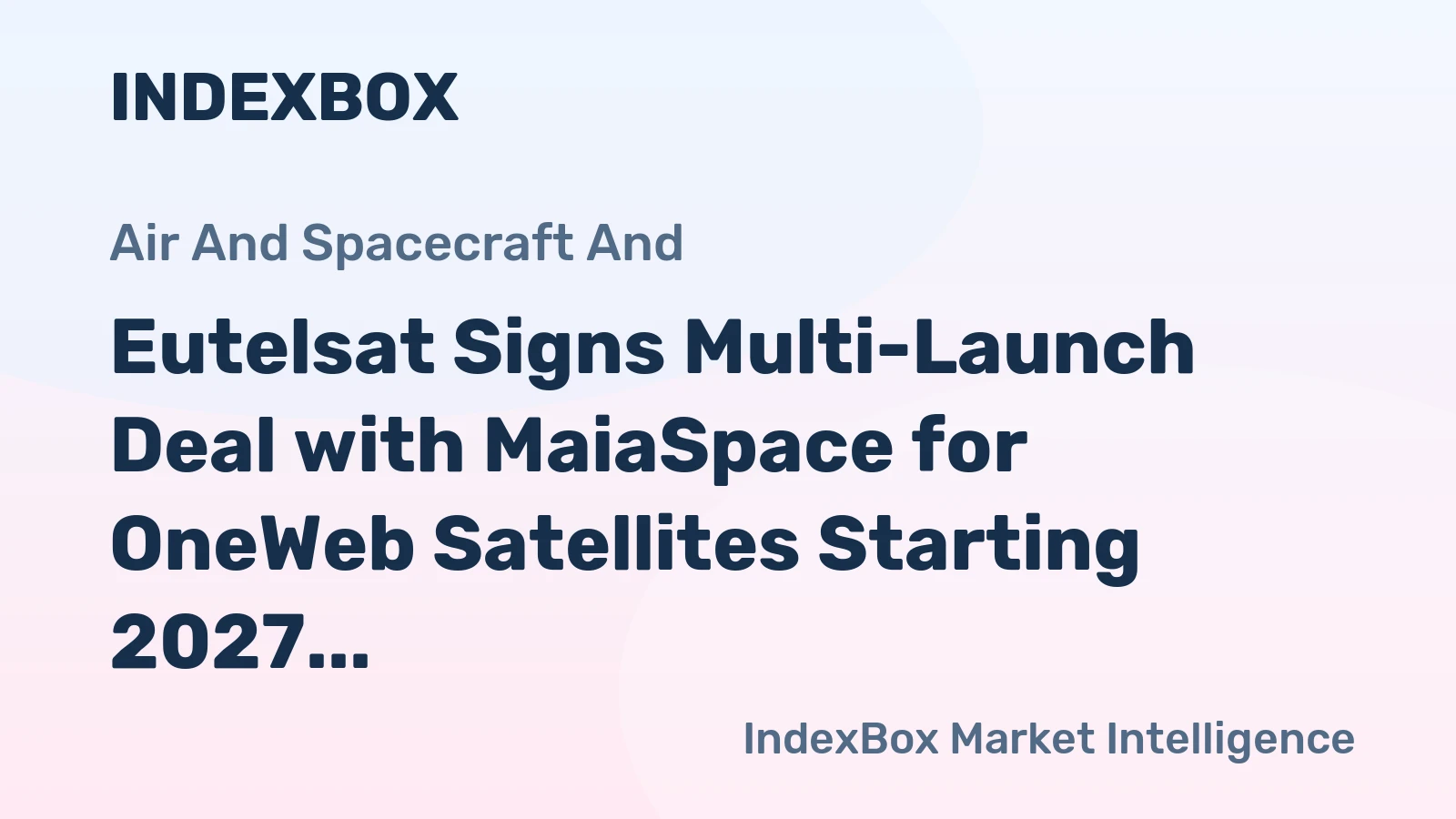 Eutelsat Signs Multi-Launch Deal with MaiaSpace for OneWeb Satellites Starting 2027