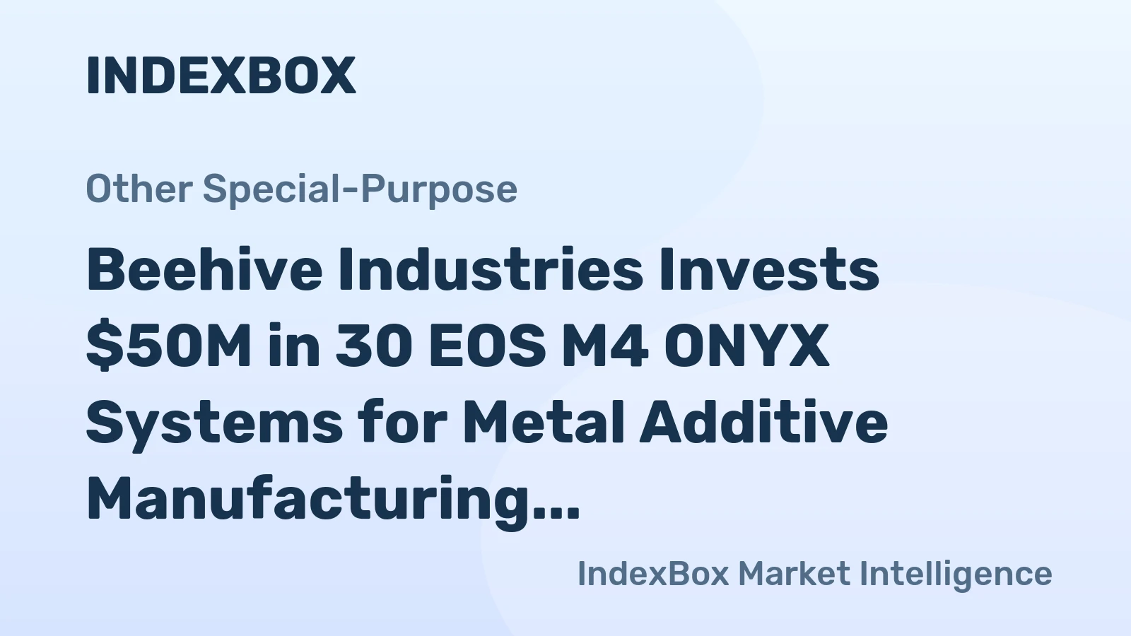 Beehive Industries Invests $50M in 30 EOS M4 ONYX Systems for Metal Additive Manufacturing