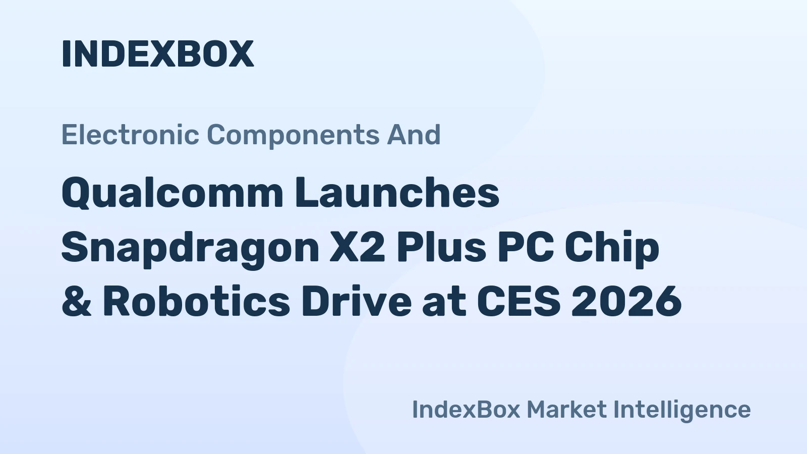 Qualcomm Launches Snapdragon X2 Plus PC Chip & Robotics Drive at CES 2026