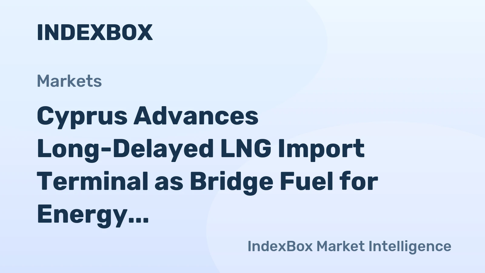 Cyprus Advances Long-Delayed LNG Import Terminal as Bridge Fuel for Energy Transition