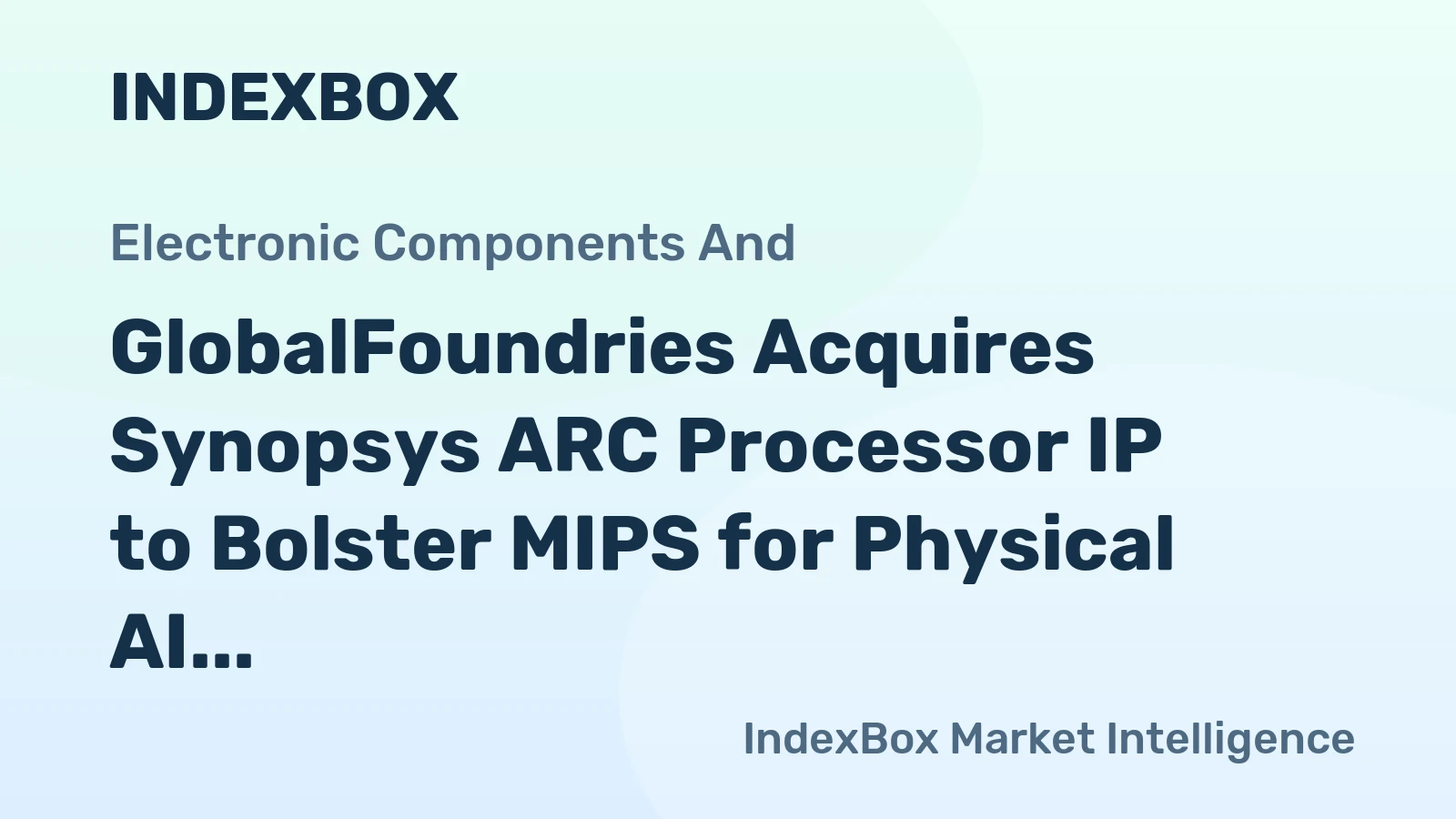 GlobalFoundries Acquires Synopsys ARC Processor IP to Bolster MIPS for Physical AI