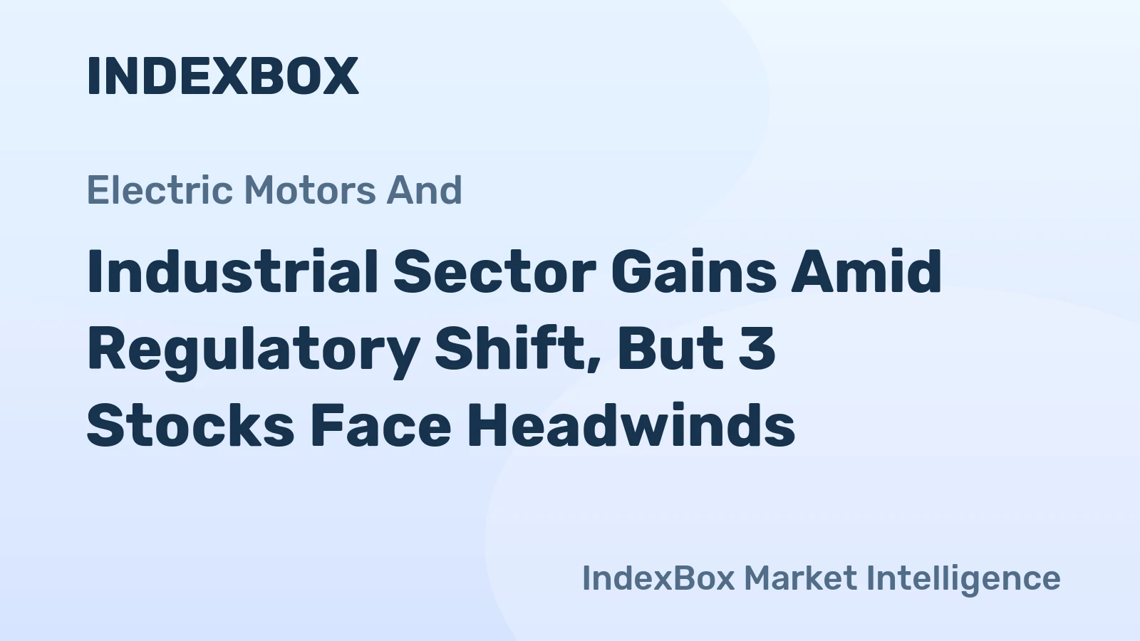 Industrial Sector Gains Amid Regulatory Shift, But 3 Stocks Face Headwinds
