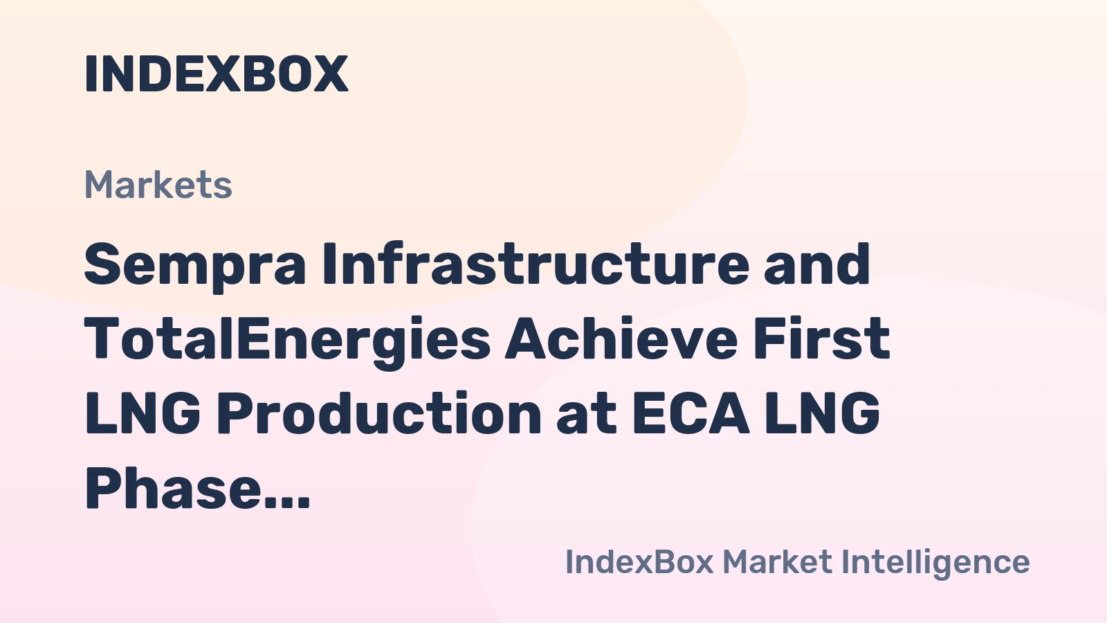 Sempra Infrastructure and TotalEnergies Achieve First LNG Production at ECA LNG Phase 1 in Ensenada