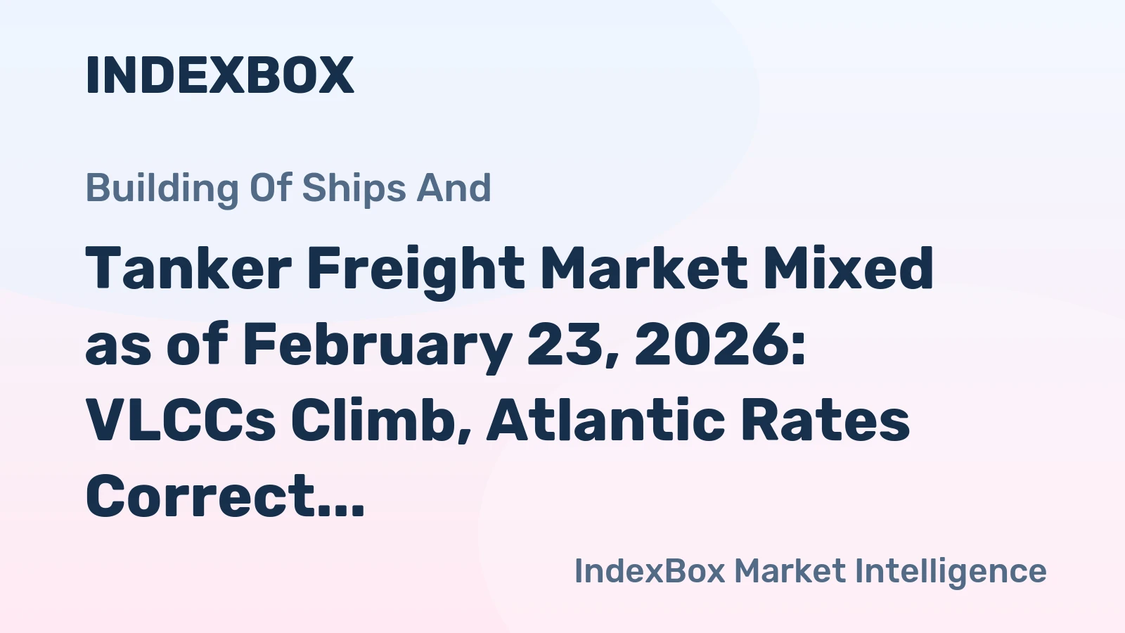 Tanker Freight Market Mixed as of February 23, 2026: VLCCs Climb, Atlantic Rates Correct