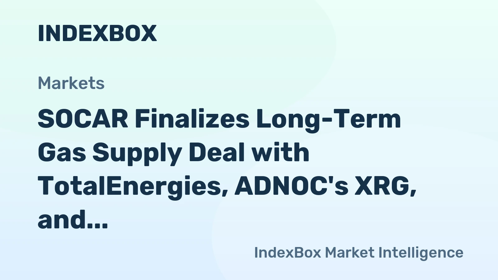SOCAR Finalizes Long-Term Gas Supply Deal with TotalEnergies, ADNOC's XRG, and BOTAS
