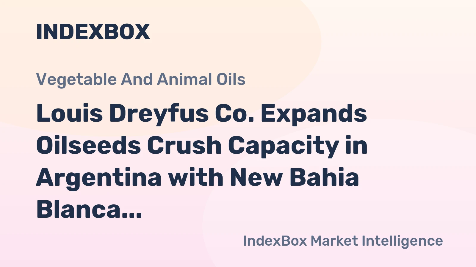 Louis Dreyfus Co. Expands Oilseeds Crush Capacity in Argentina with New Bahia Blanca Plant