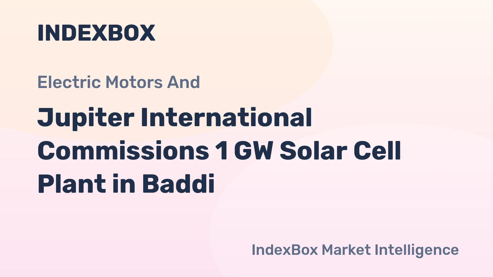 Jupiter International Commissions 1 GW Solar Cell Plant in Baddi