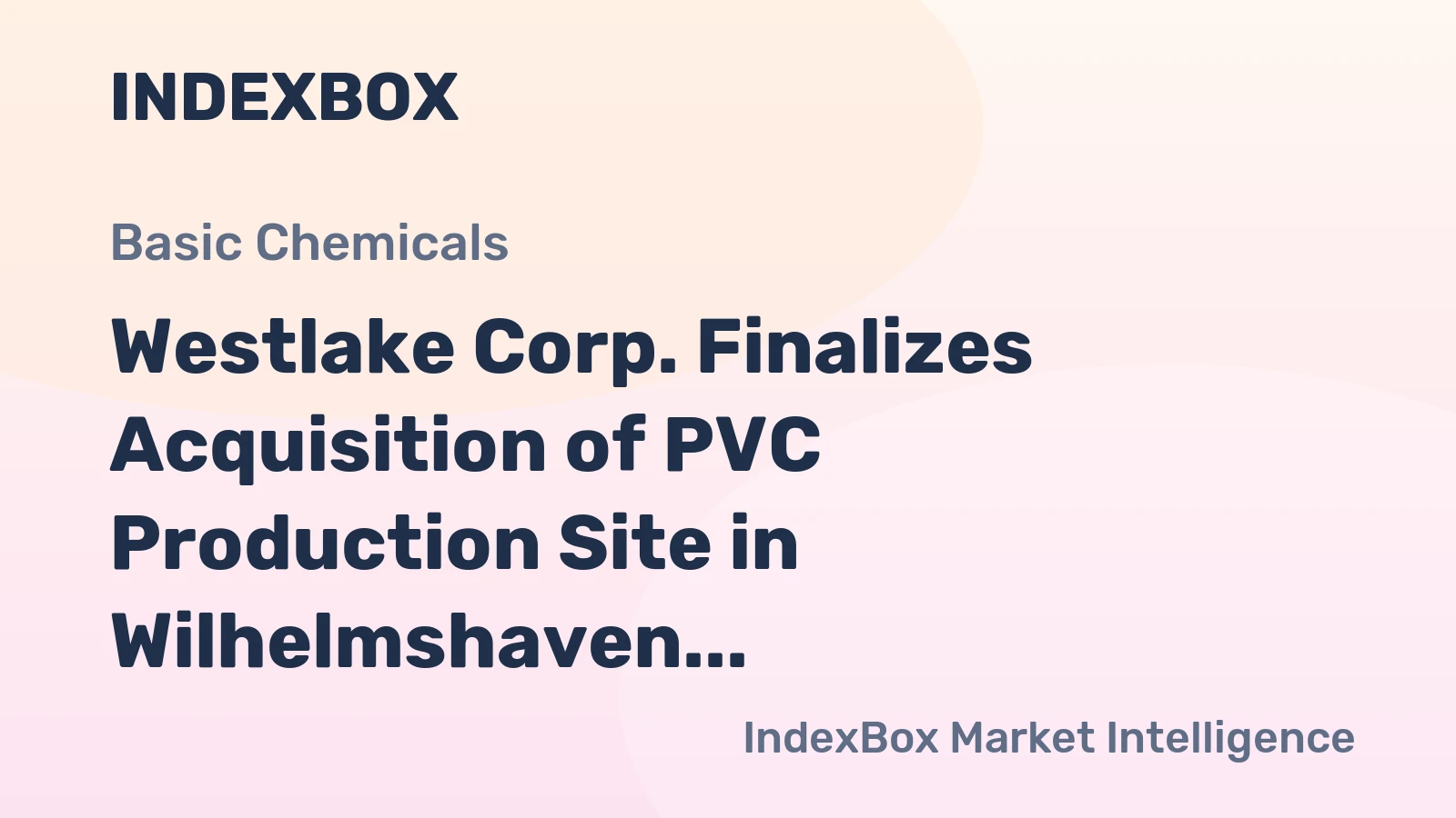 Westlake Corp. Finalizes Acquisition of PVC Production Site in Wilhelmshaven, Germany