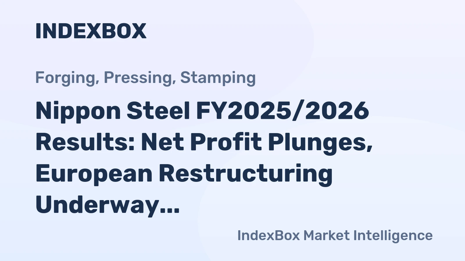 Nippon Steel FY2025/2026 Results: Net Profit Plunges, European Restructuring Underway