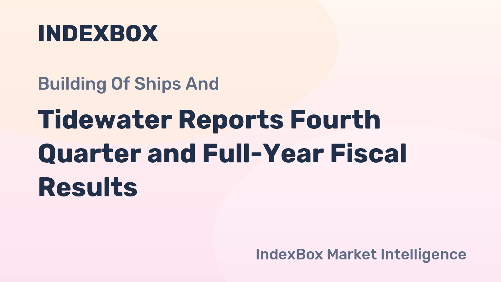 Tidewater Reports Fourth Quarter and Full-Year Fiscal Results