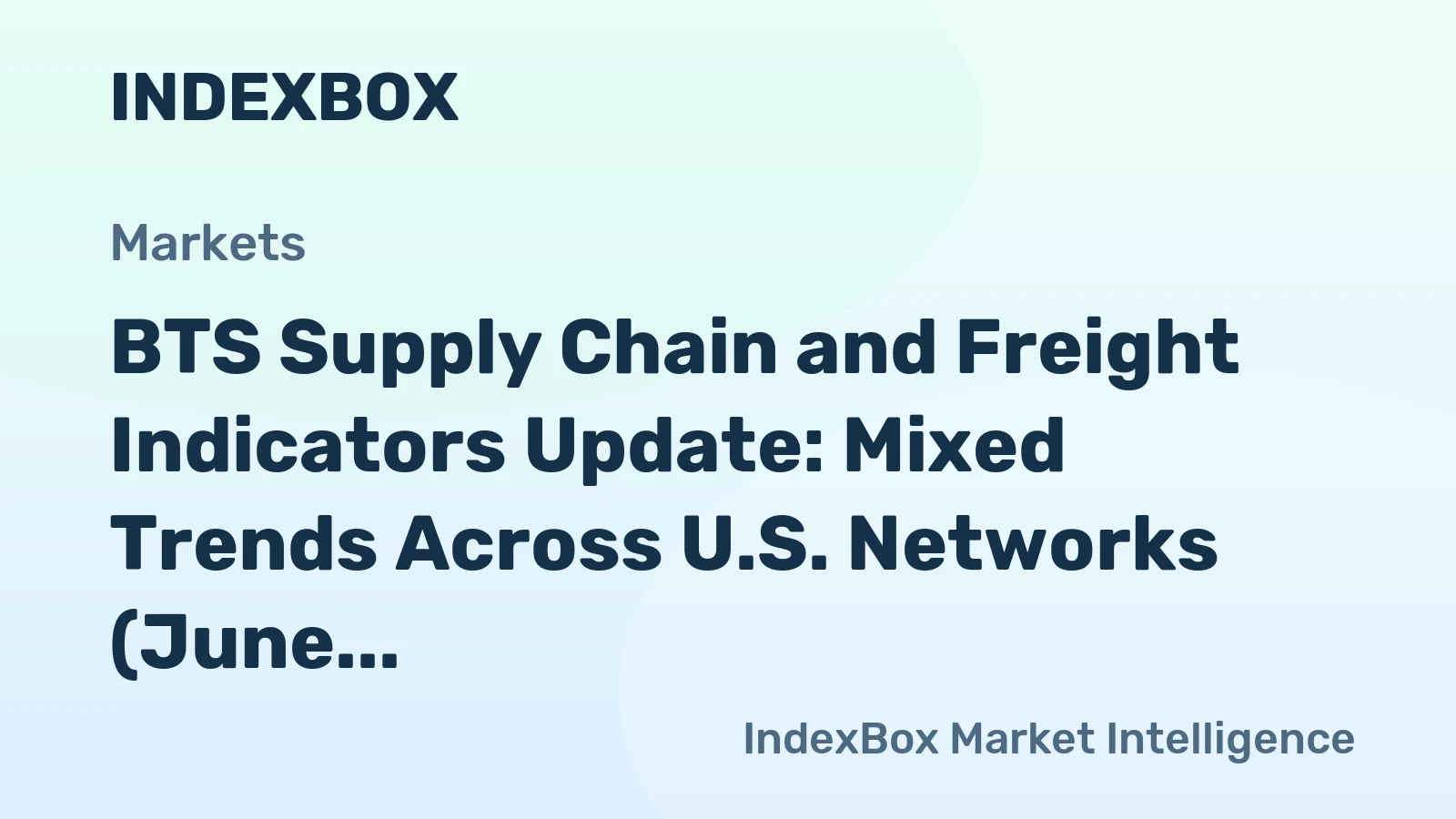 BTS Supply Chain and Freight Indicators Update: Mixed Trends Across U.S. Networks (June 23, 2026)