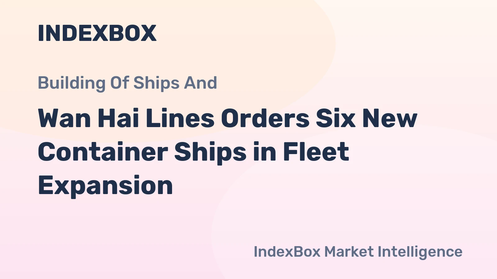 Wan Hai Lines Orders Six New Container Ships in Fleet Expansion