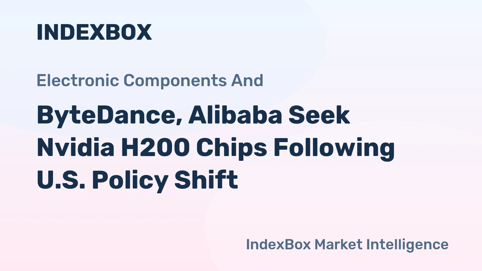 ByteDance, Alibaba Seek Nvidia H200 Chips Following U.S. Policy Shift