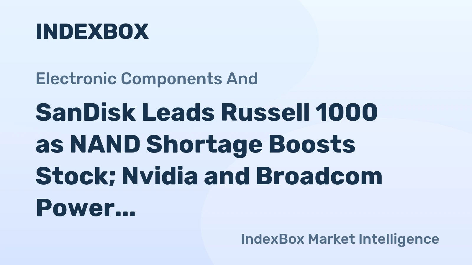 SanDisk Leads Russell 1000 as NAND Shortage Boosts Stock; Nvidia and Broadcom Power AI Infrastructure