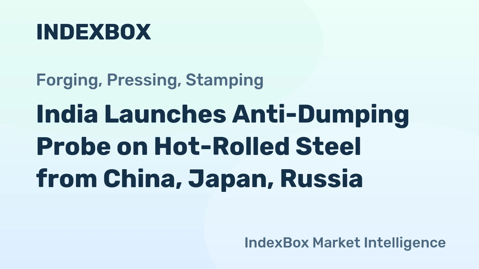 India Launches Anti-Dumping Probe on Hot-Rolled Steel from China, Japan, Russia