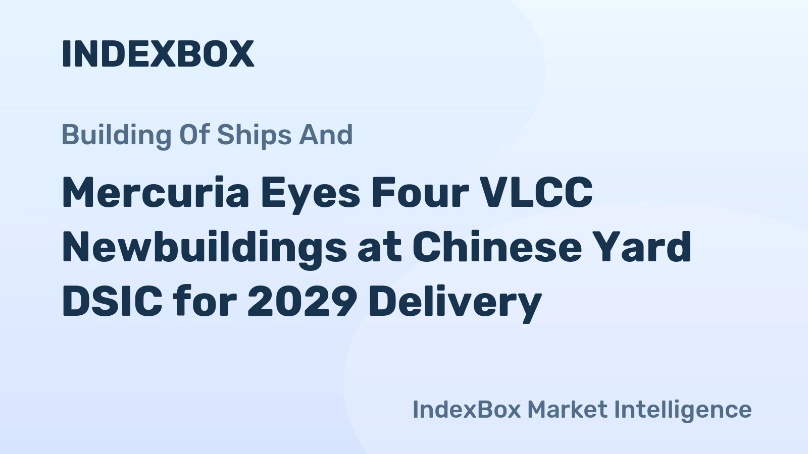 Mercuria Eyes Four VLCC Newbuildings at Chinese Yard DSIC for 2029 Delivery