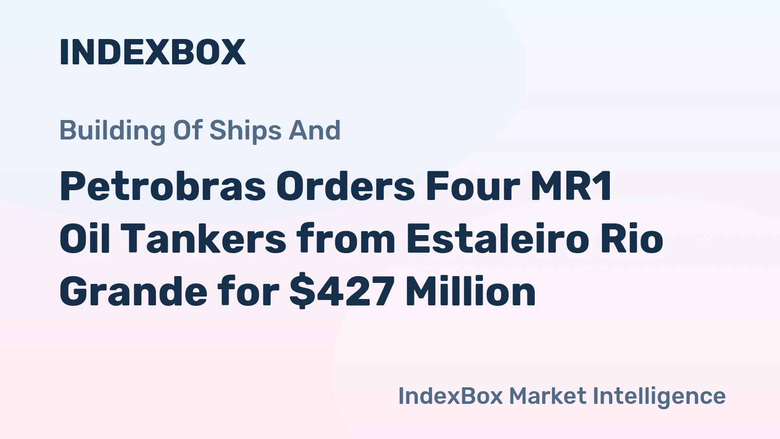Petrobras Orders Four MR1 Oil Tankers from Estaleiro Rio Grande for $427 Million