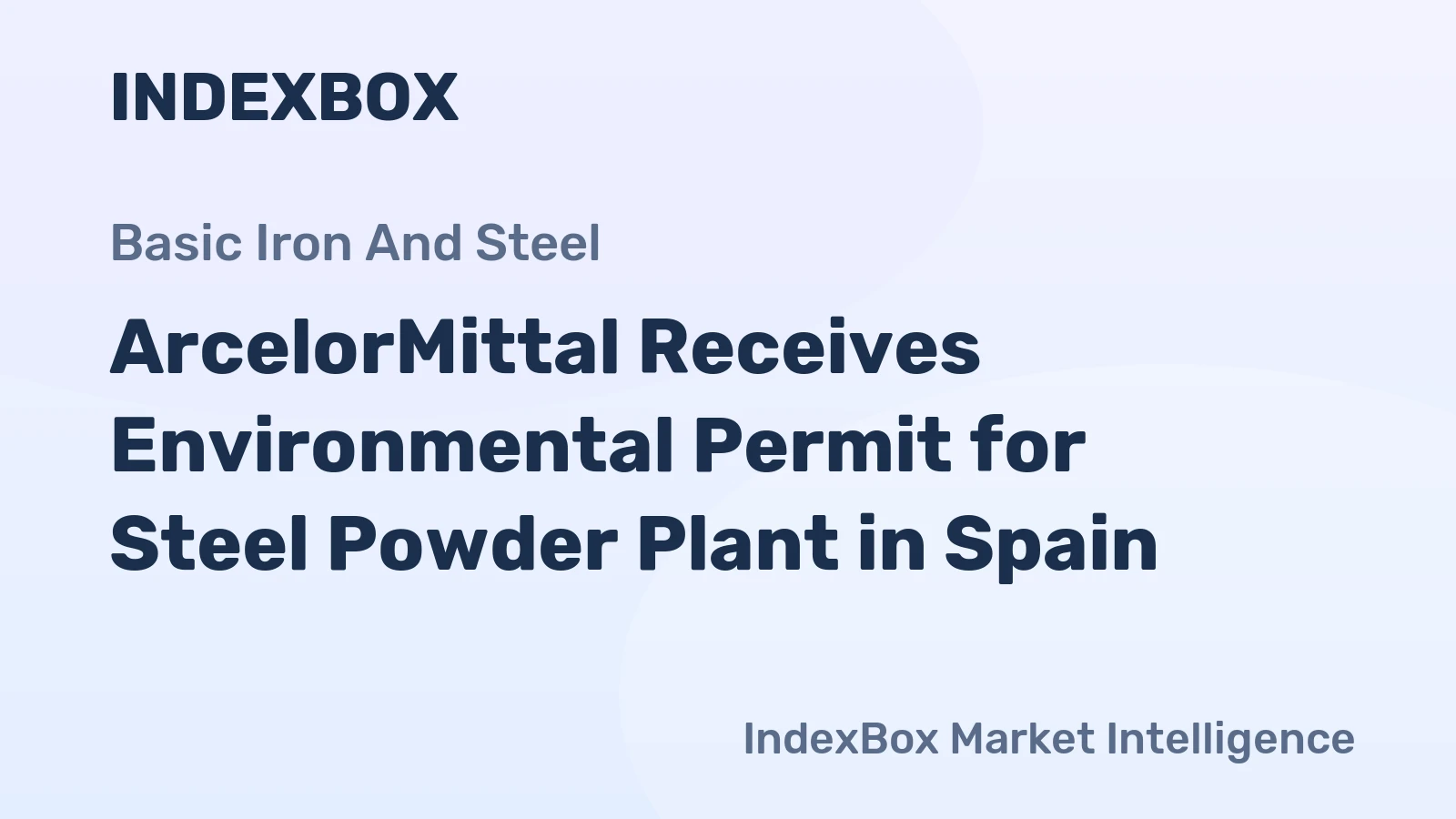 ArcelorMittal Receives Environmental Permit for Steel Powder Plant in Spain
