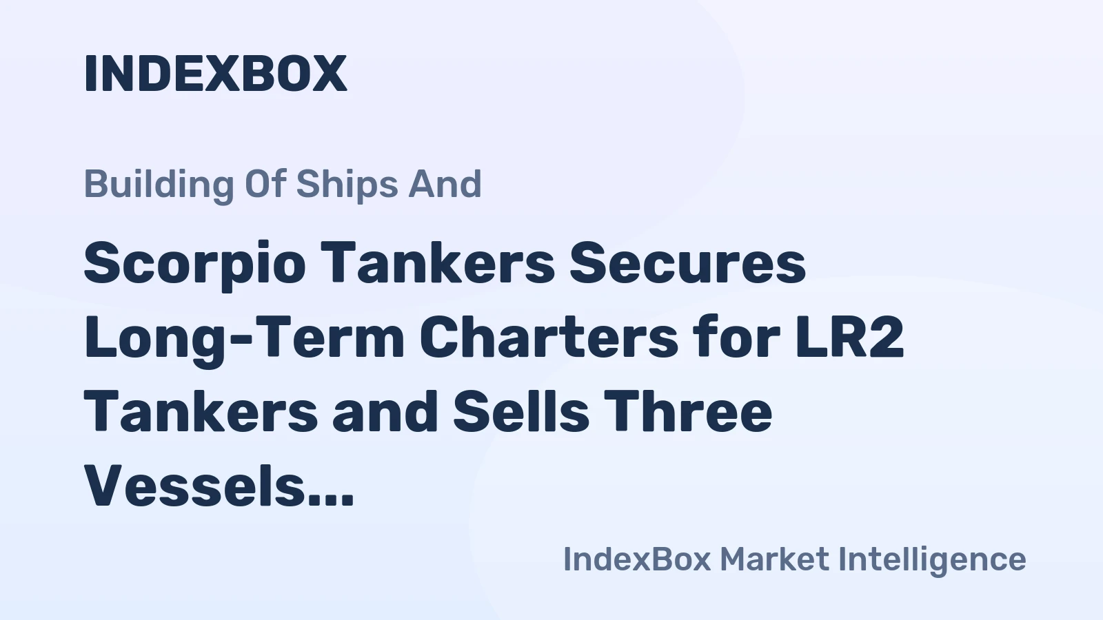 Scorpio Tankers Secures Long-Term Charters for LR2 Tankers and Sells Three Vessels