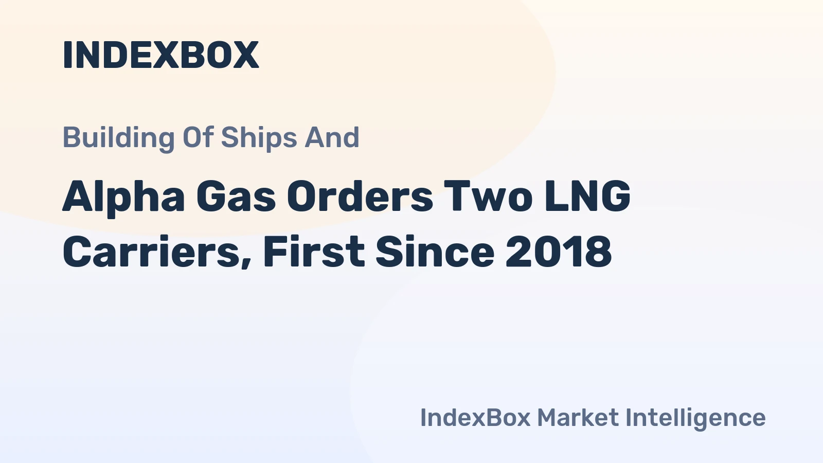 Alpha Gas Orders Two LNG Carriers, First Since 2018