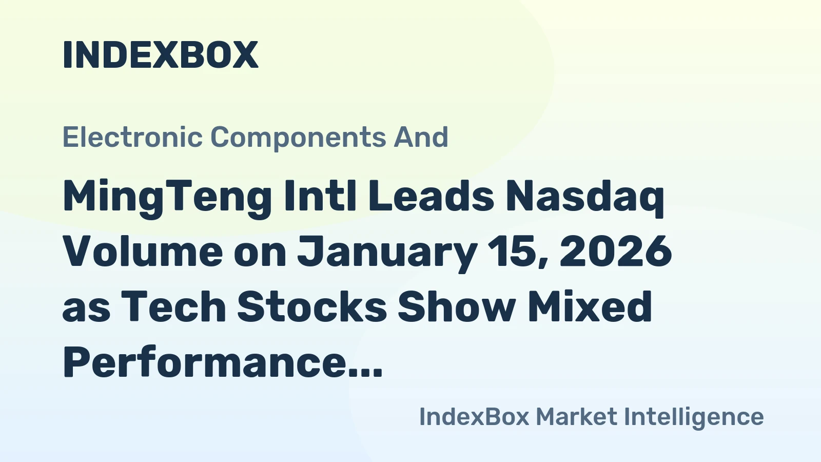 MingTeng Intl Leads Nasdaq Volume on January 15, 2026 as Tech Stocks Show Mixed Performance