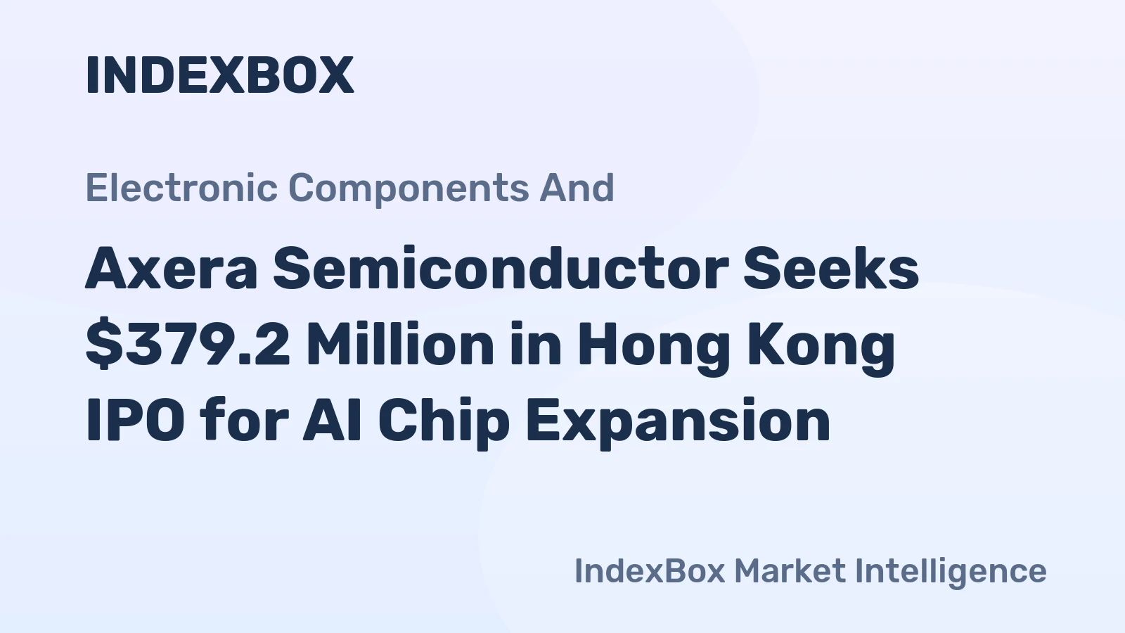 Axera Semiconductor Seeks $379.2 Million in Hong Kong IPO for AI Chip Expansion