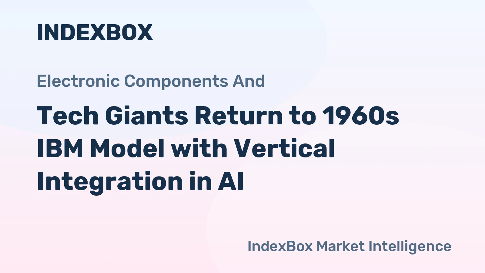 Tech Giants Return to 1960s IBM Model with Vertical Integration in AI