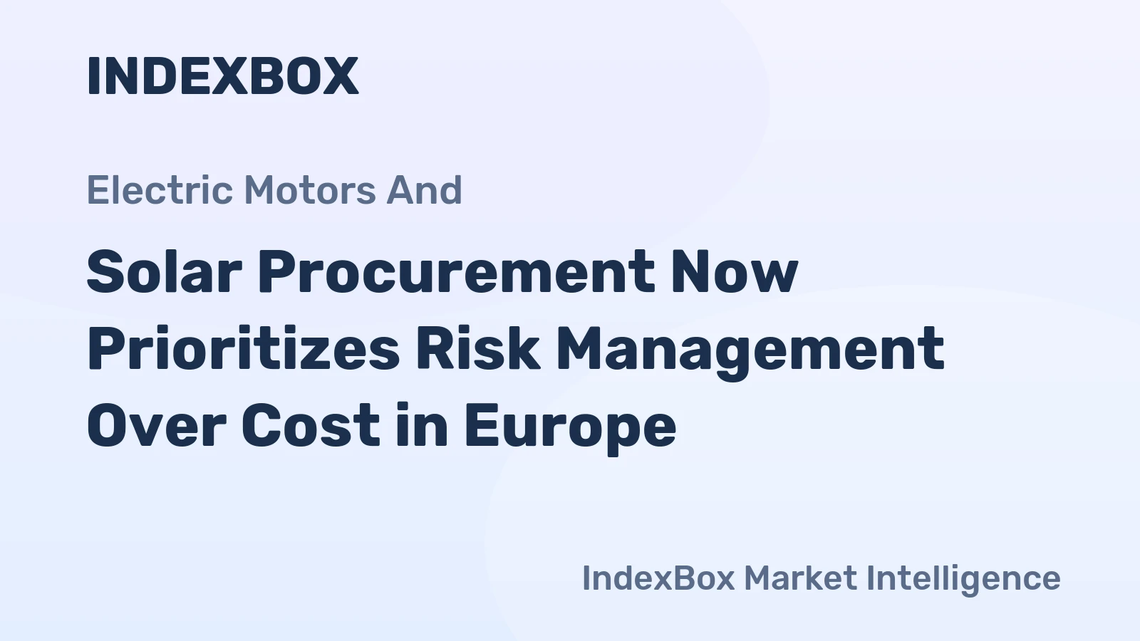 Solar Procurement Now Prioritizes Risk Management Over Cost in Europe