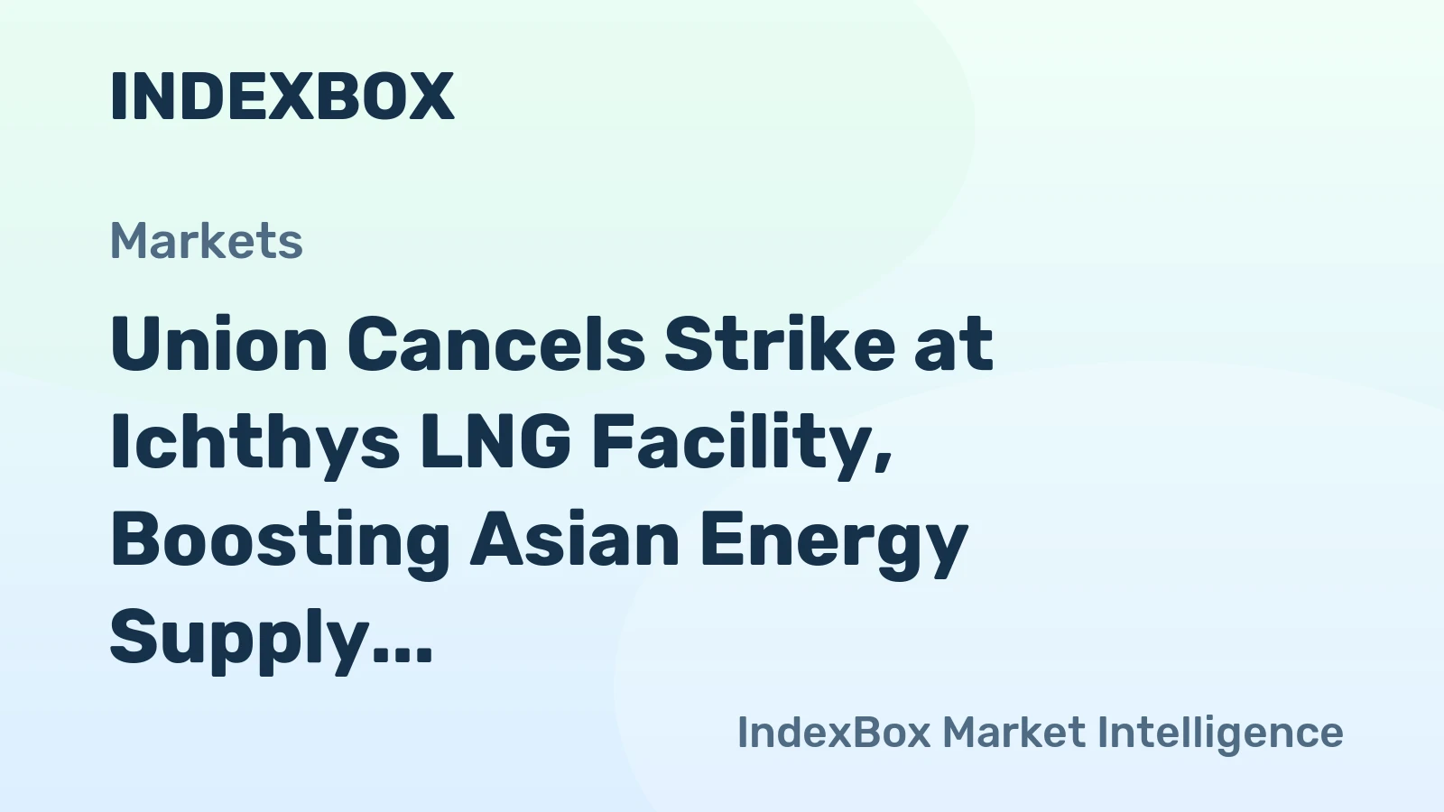 Union Cancels Strike at Ichthys LNG Facility, Boosting Asian Energy Supply