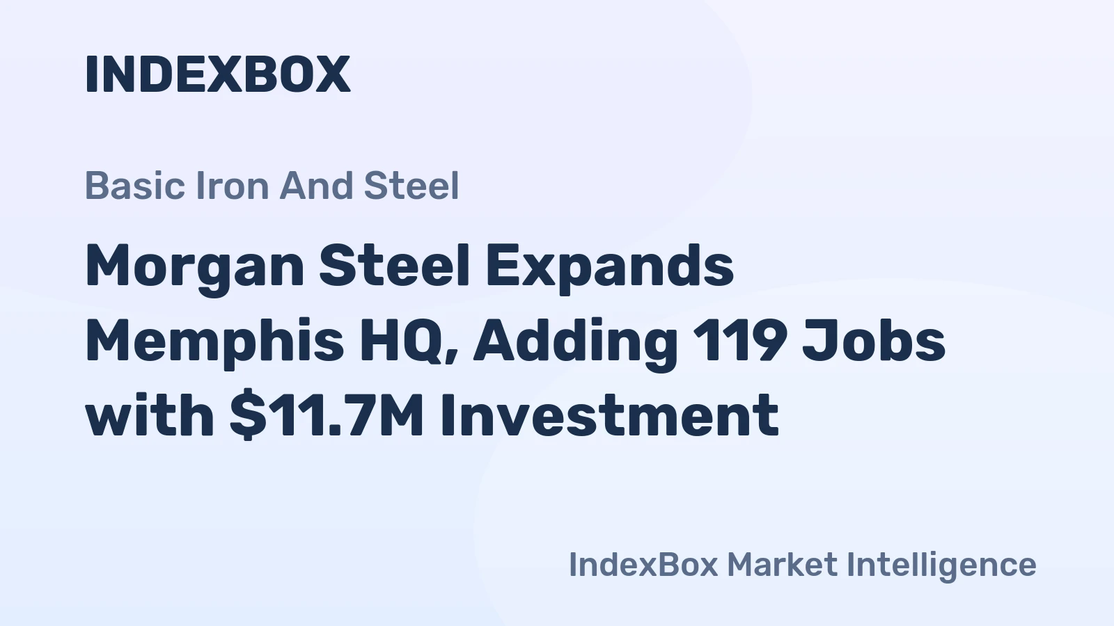 Morgan Steel Expands Memphis HQ, Adding 119 Jobs with $11.7M Investment