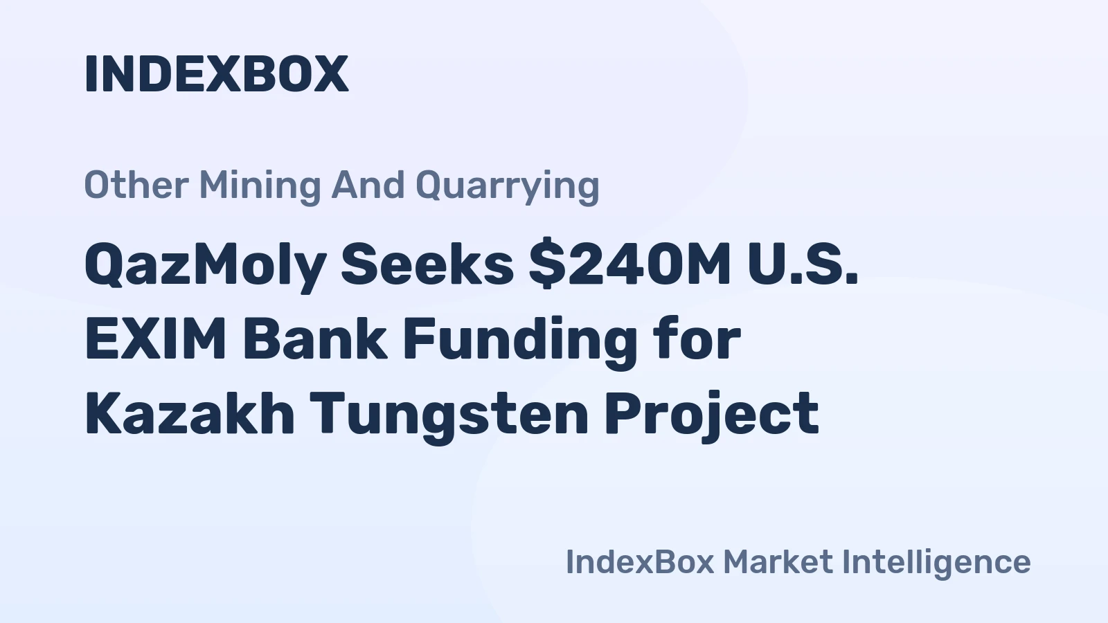 QazMoly Seeks $240M U.S. EXIM Bank Funding for Kazakh Tungsten Project
