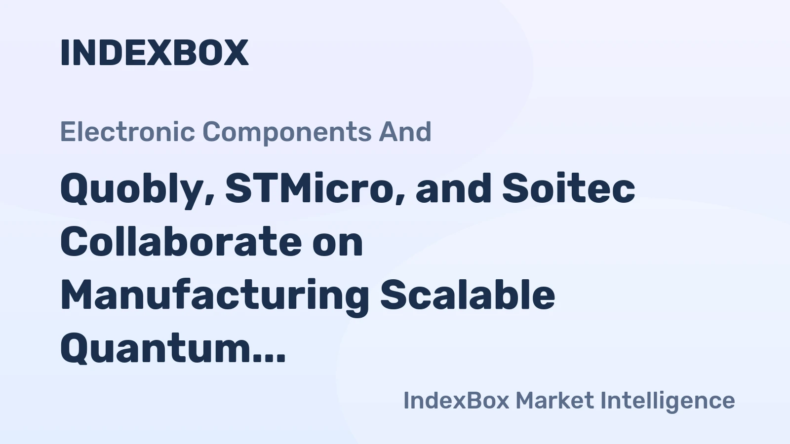 Quobly, STMicro, and Soitec Collaborate on Manufacturing Scalable Quantum Computers