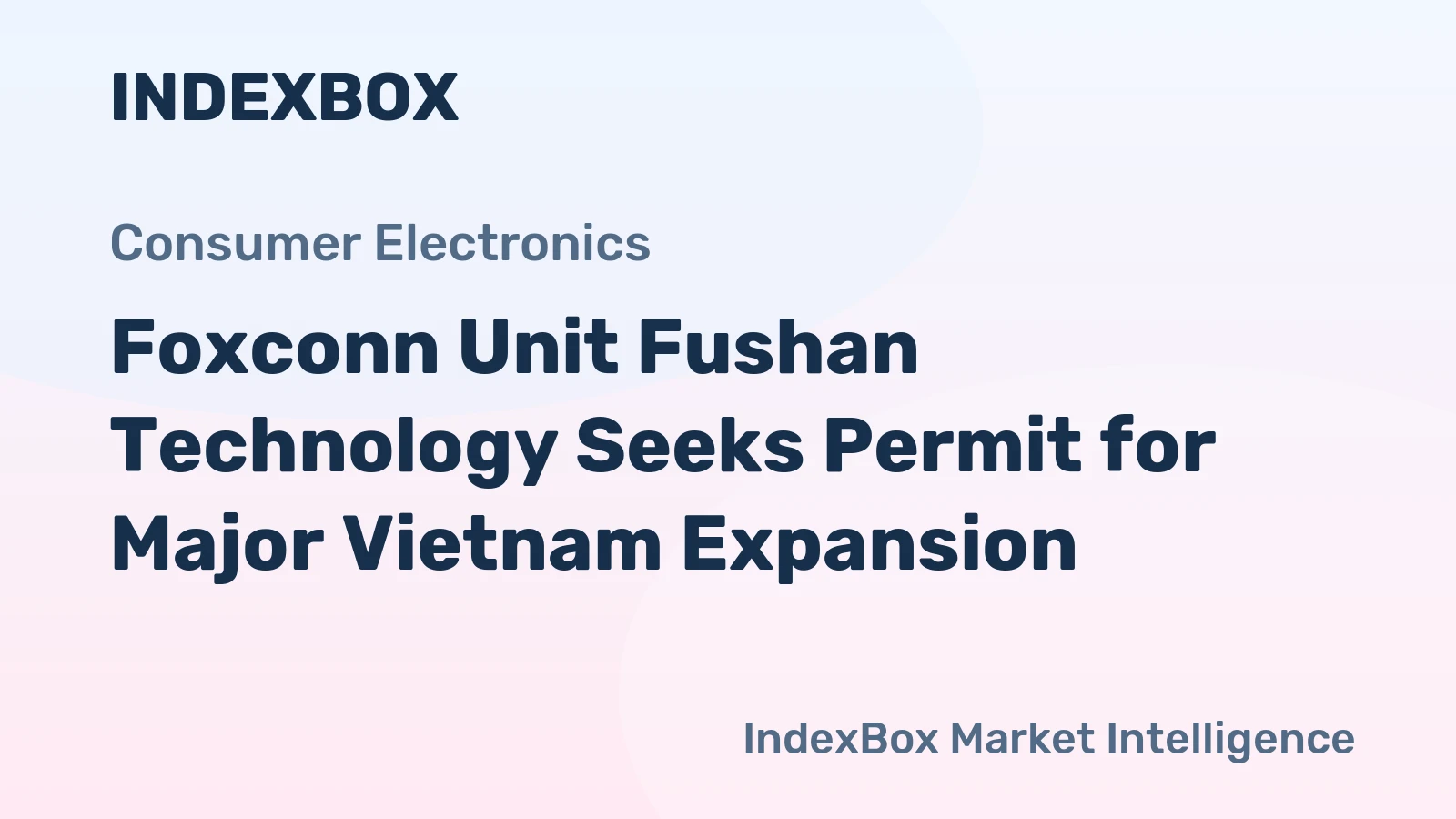 Foxconn Unit Fushan Technology Seeks Permit for Major Vietnam Expansion
