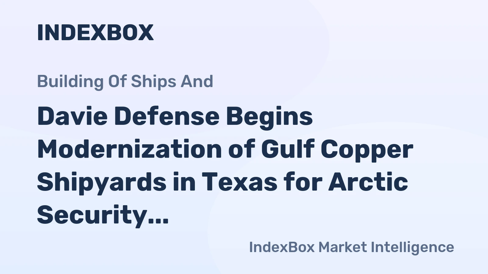 Davie Defense Begins Modernization of Gulf Copper Shipyards in Texas for Arctic Security Cutter Program