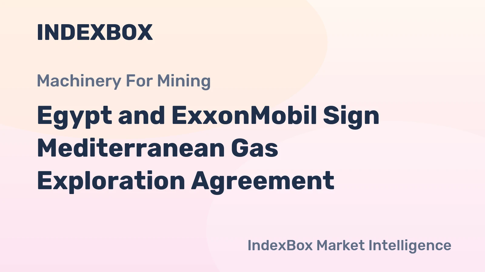Egypt and ExxonMobil Sign Mediterranean Gas Exploration Agreement
