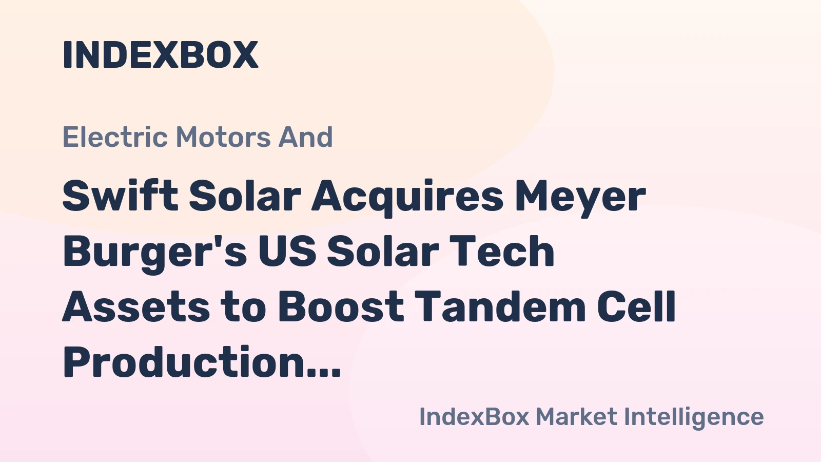 Swift Solar Acquires Meyer Burger's US Solar Tech Assets to Boost Tandem Cell Production