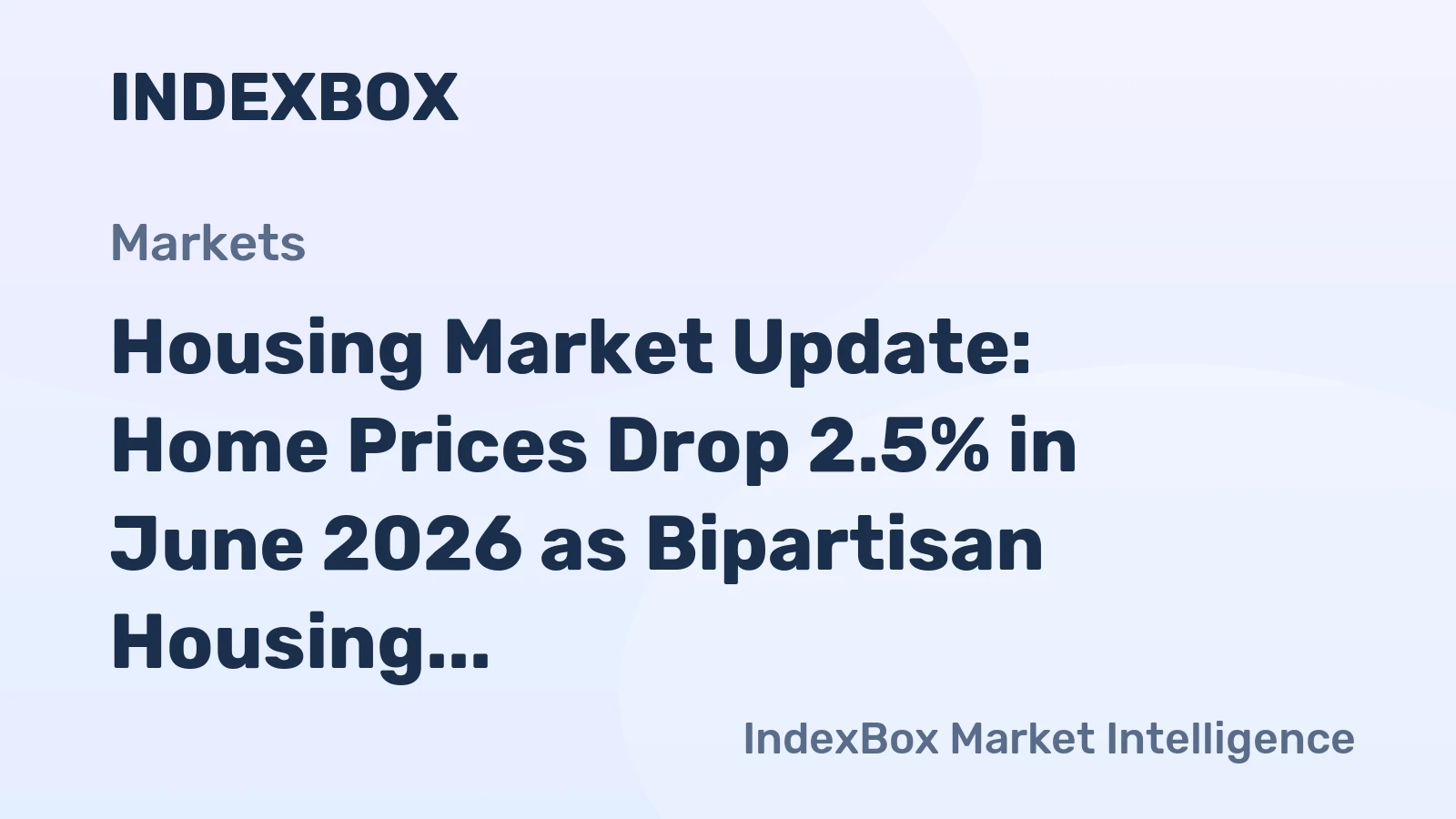 Housing Market Update: Home Prices Drop 2.5% in June 2026 as Bipartisan Housing Bill Gains Support