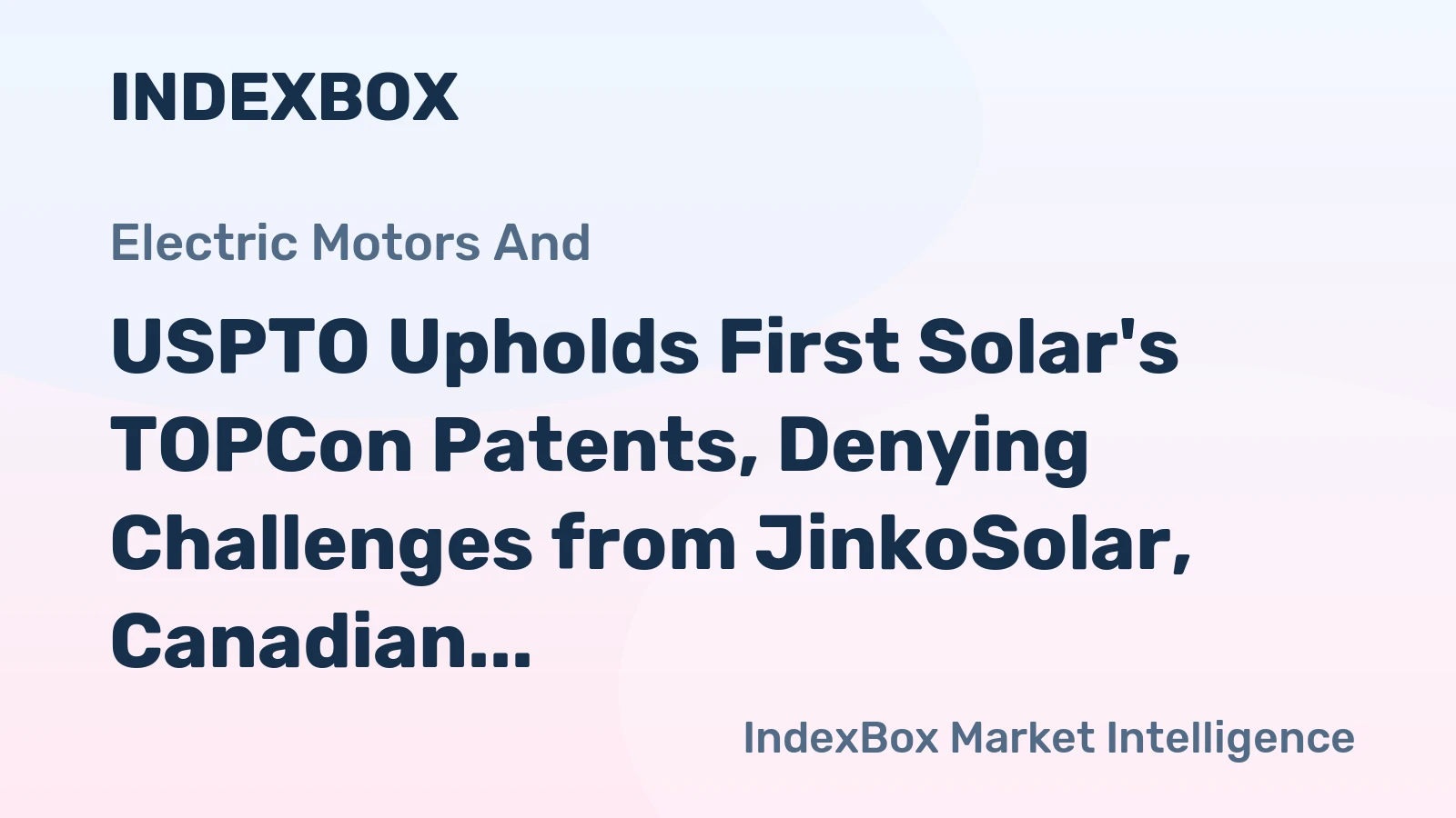 USPTO Upholds First Solar's TOPCon Patents, Denying Challenges from JinkoSolar, Canadian Solar, and Mundra Solar