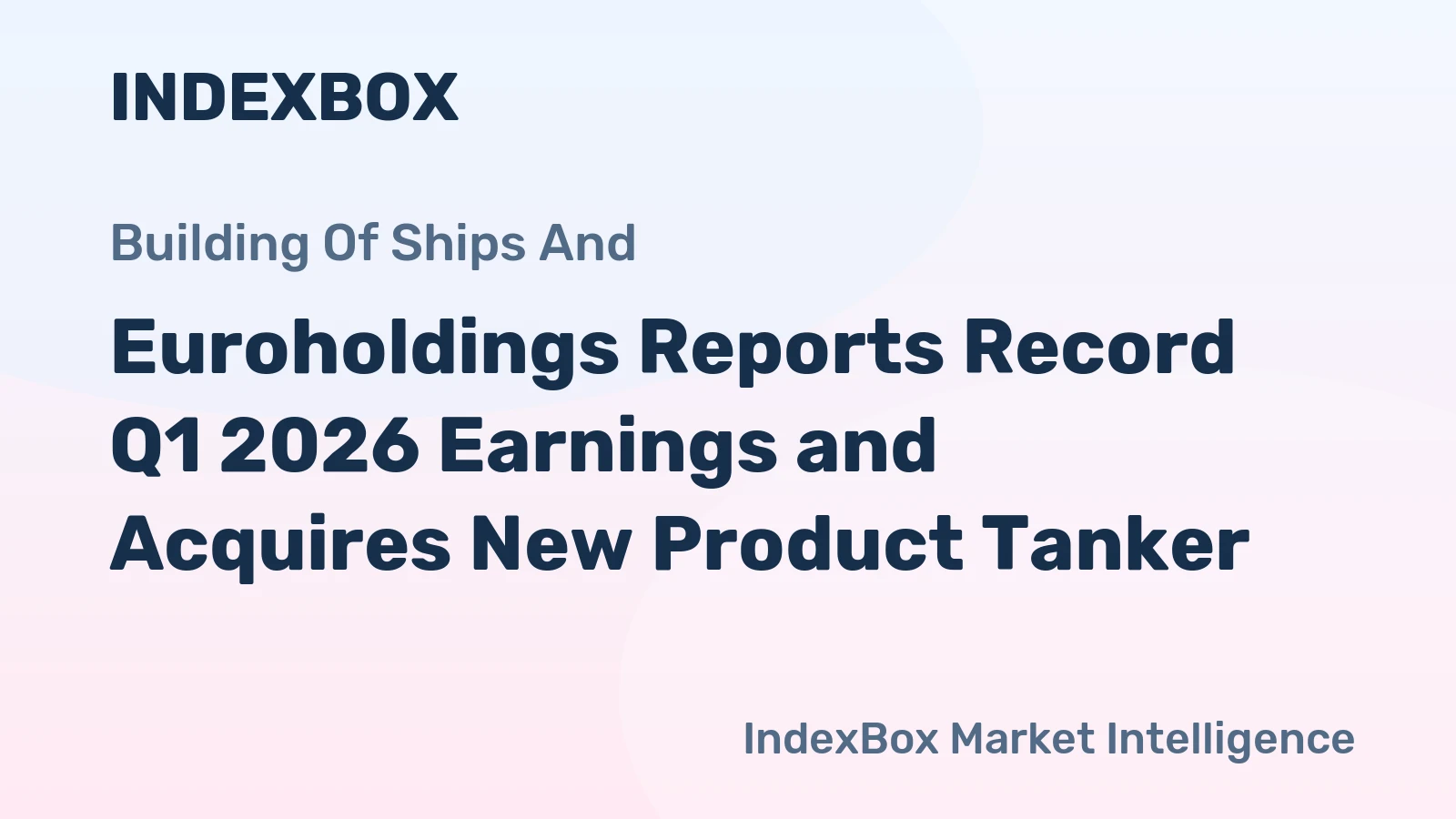 Euroholdings Reports Record Q1 2026 Earnings and Acquires New Product Tanker