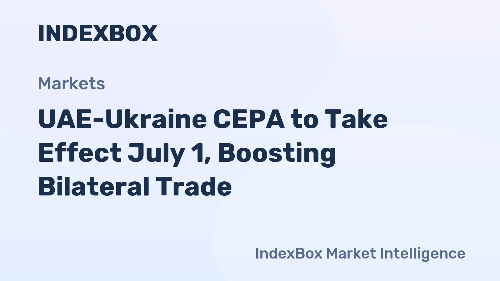 UAE-Ukraine CEPA to Take Effect July 1, Boosting Bilateral Trade