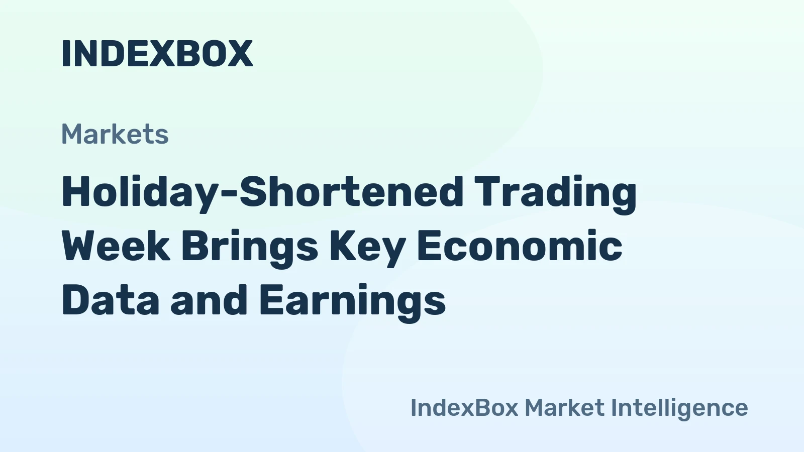 Holiday-Shortened Trading Week Brings Key Economic Data and Earnings