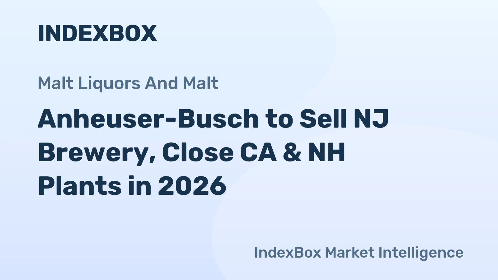 Anheuser-Busch to Sell NJ Brewery, Close CA & NH Plants in 2026