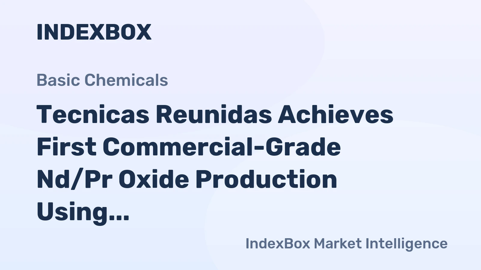 Tecnicas Reunidas Achieves First Commercial-Grade Nd/Pr Oxide Production Using RARETECH Technology