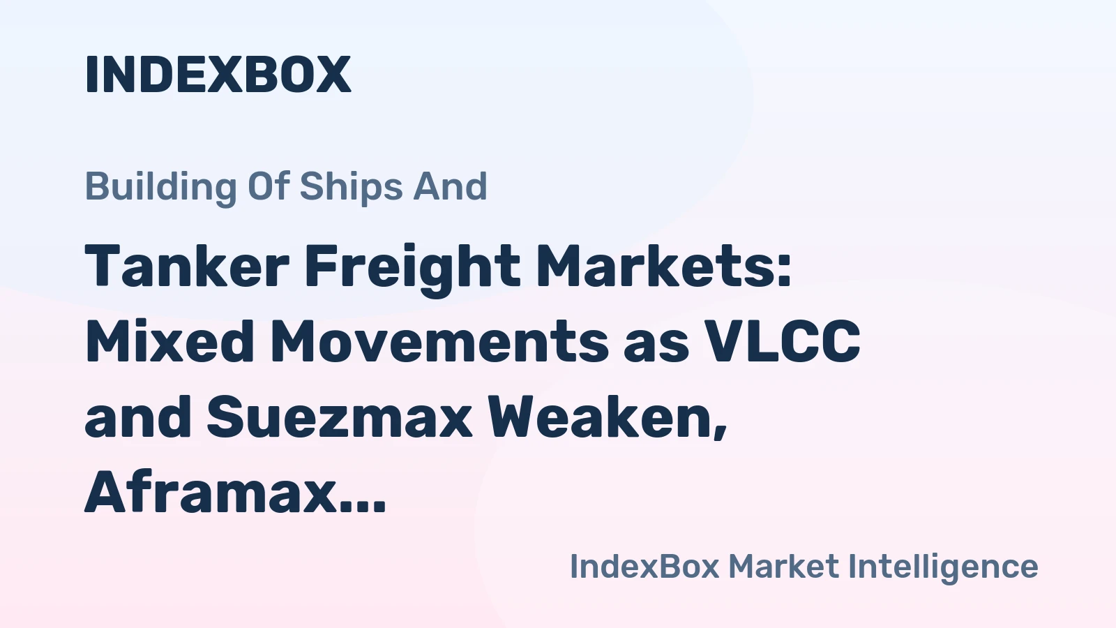Tanker Freight Markets: Mixed Movements as VLCC and Suezmax Weaken, Aframax Strengthen