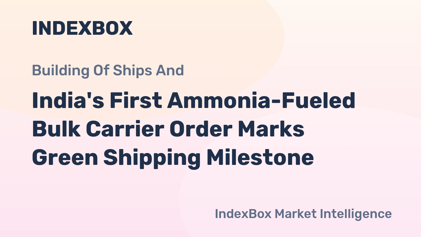 India's First Ammonia-Fueled Bulk Carrier Order Marks Green Shipping Milestone