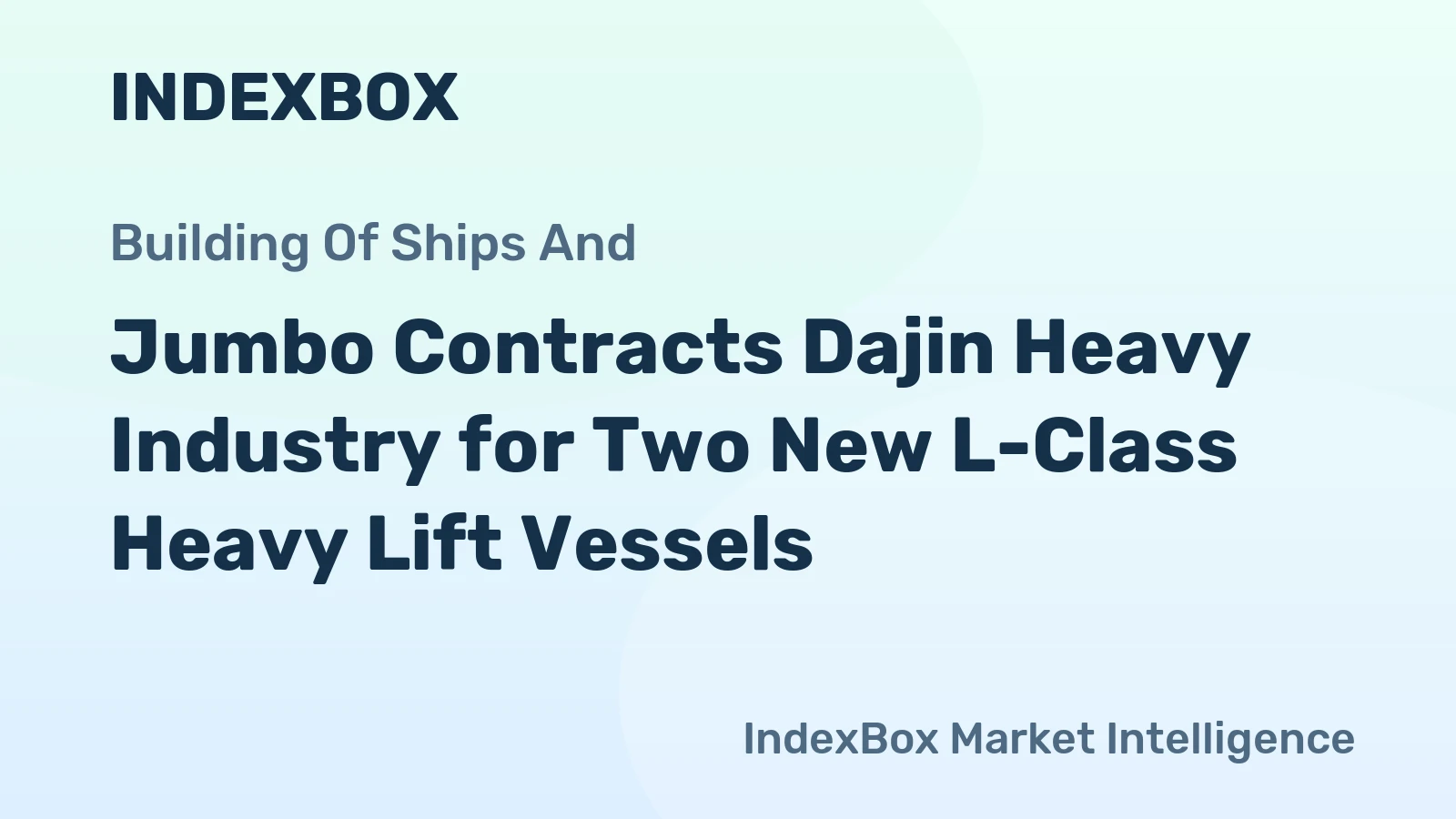 Jumbo Contracts Dajin Heavy Industry for Two New L-Class Heavy Lift Vessels