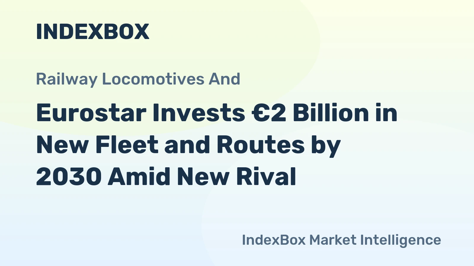 Eurostar Invests €2 Billion in New Fleet and Routes by 2030 Amid New Rival
