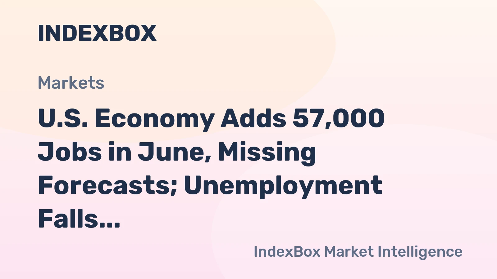 U.S. Economy Adds 57,000 Jobs in June, Missing Forecasts; Unemployment Falls to 4.2%